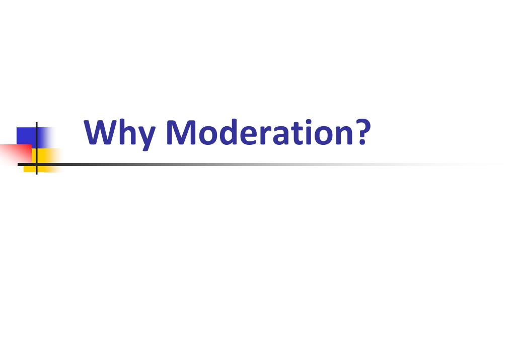 PPT - Why Moderation? PowerPoint Presentation, free download - ID:1322186