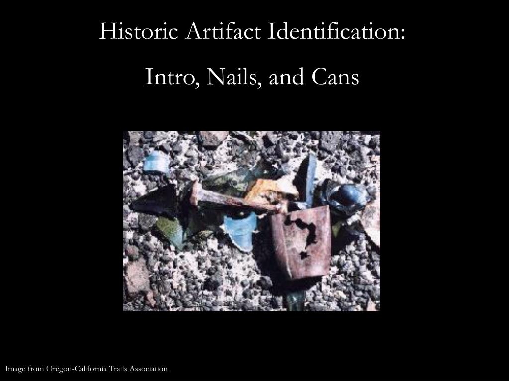 PPT - Historic Artifact Identification: Intro, Nails, and Cans ...