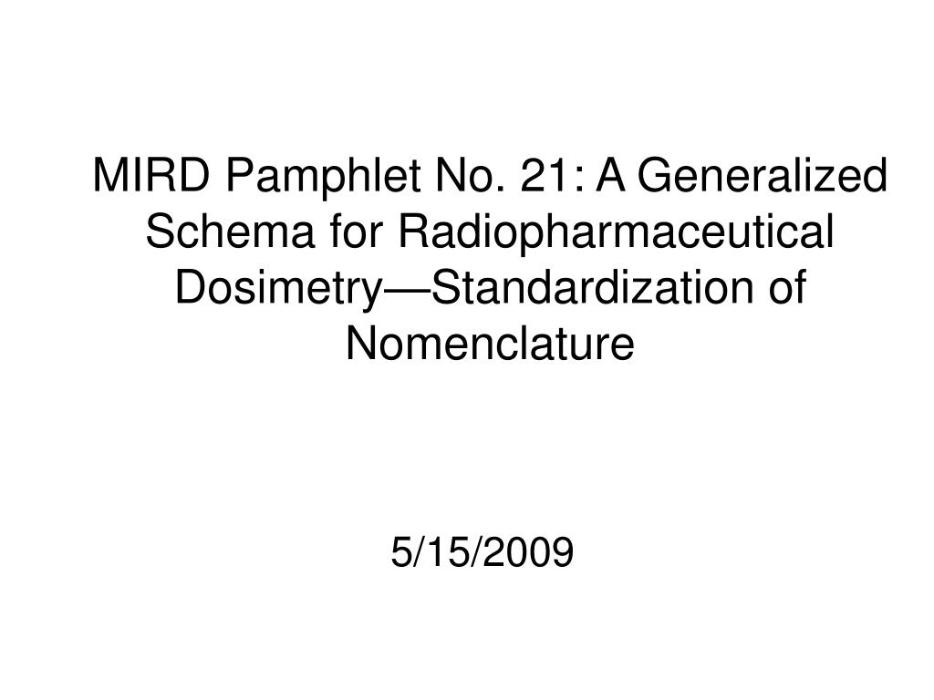 PPT - MIRD Pamphlet No. 21: A Generalized Schema for ...