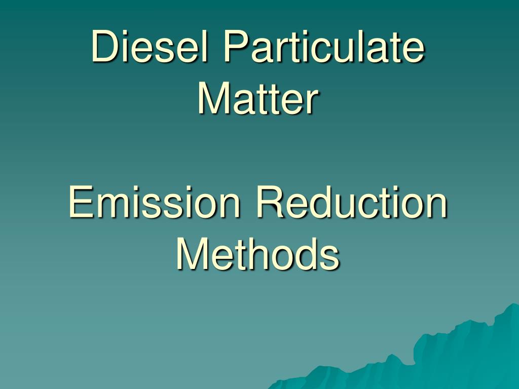PPT - Diesel Particulate Matter Emission Reduction Methods PowerPoint ...