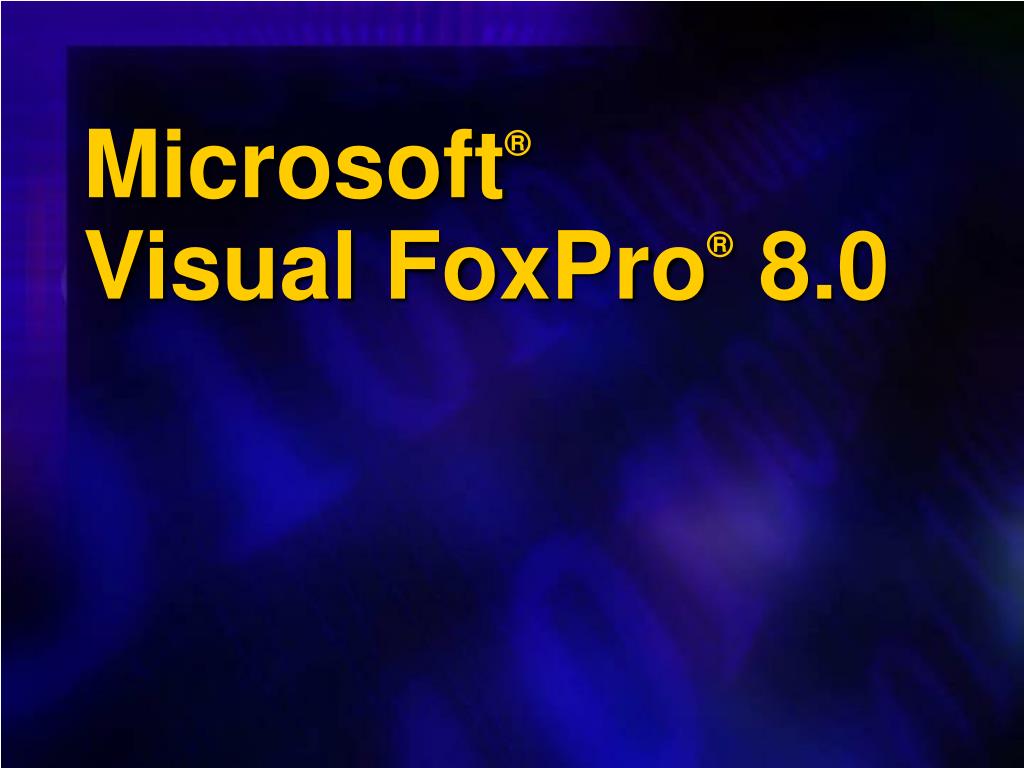 PPT - Microsoft ® Visual FoxPro ® 8.0 PowerPoint Presentation, free ...
