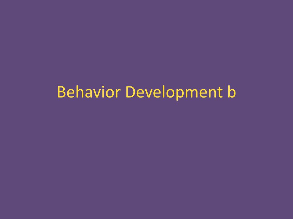 PPT - Behavior Development b PowerPoint Presentation, free download ...