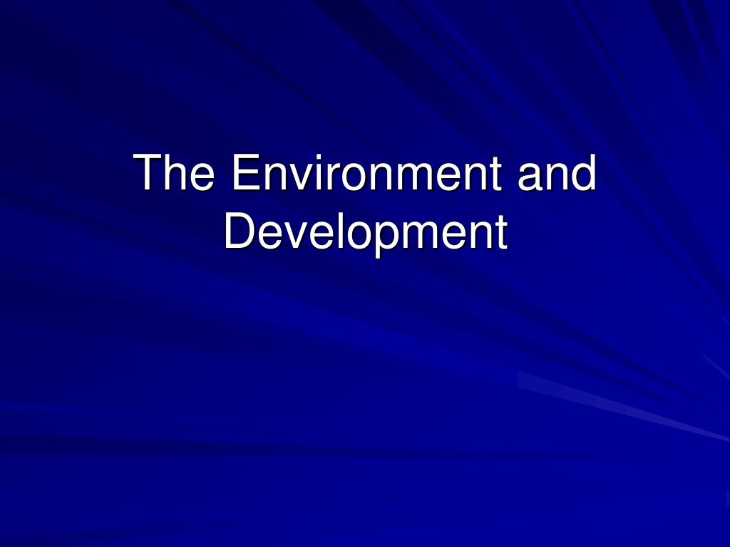 PPT - The Environment and Development PowerPoint Presentation, free ...