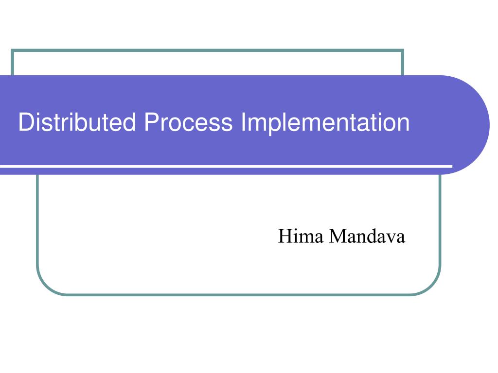 PPT - Distributed Process Implementation PowerPoint Presentation, free ...