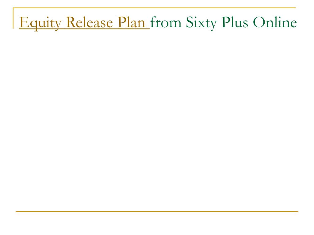 PPT - Equity Release Plan PowerPoint Presentation, free download - ID:1340