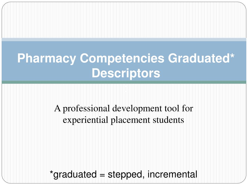 PPT - Pharmacy Competencies Graduated* Descriptors : PowerPoint ...