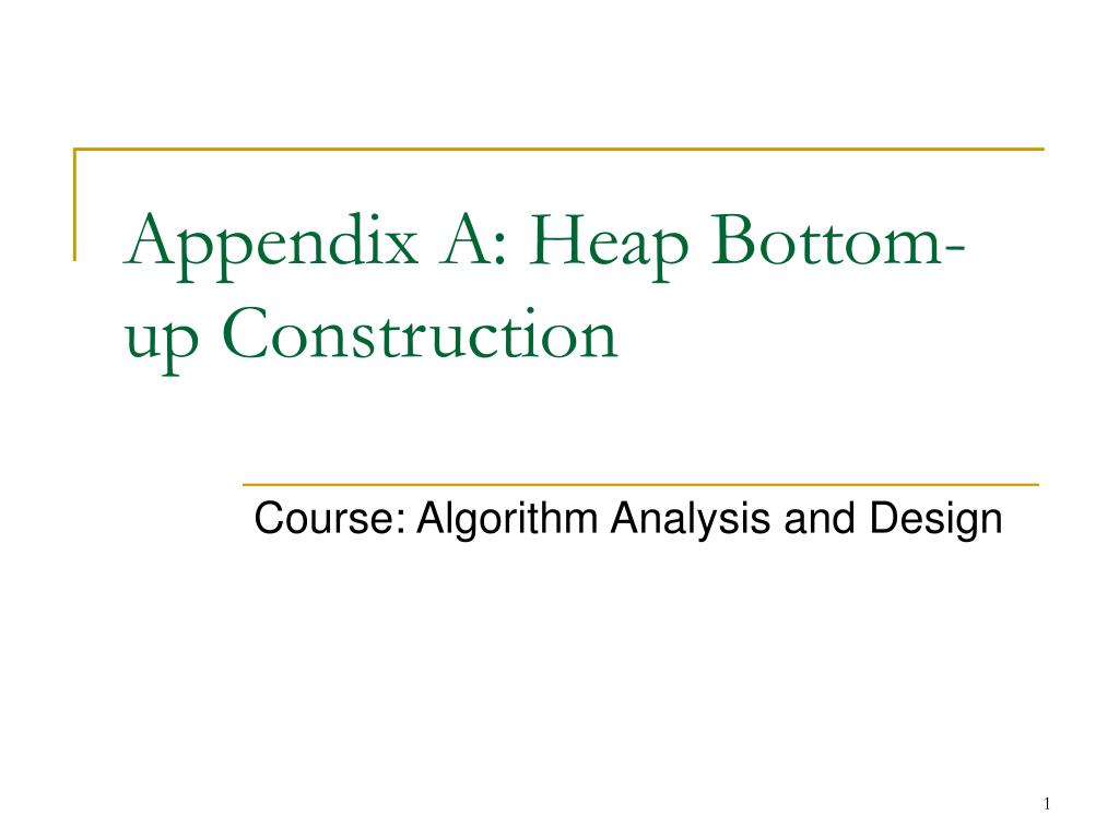 PPT - Appendix A: Heap Bottom-up Construction PowerPoint Presentation ...