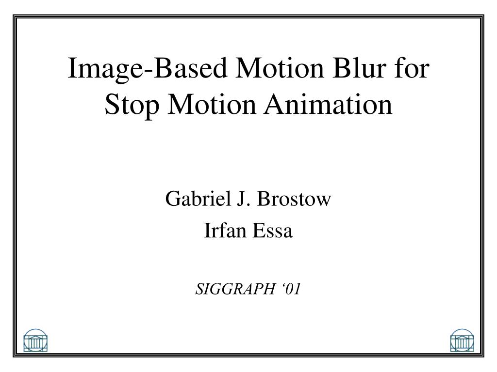 PPT - Image-Based Motion Blur for Stop Motion Animation PowerPoint ...