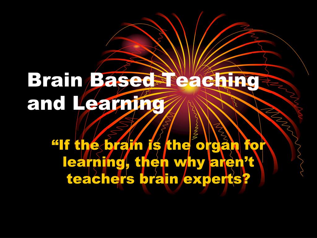 PPT - Brain Based Teaching and Learning PowerPoint Presentation, free ...