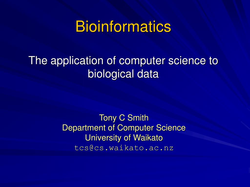 PPT - Bioinformatics The application of computer science to biological ...