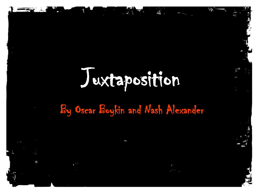 PPT - Juxtaposition PowerPoint Presentation, free download - ID:1349436