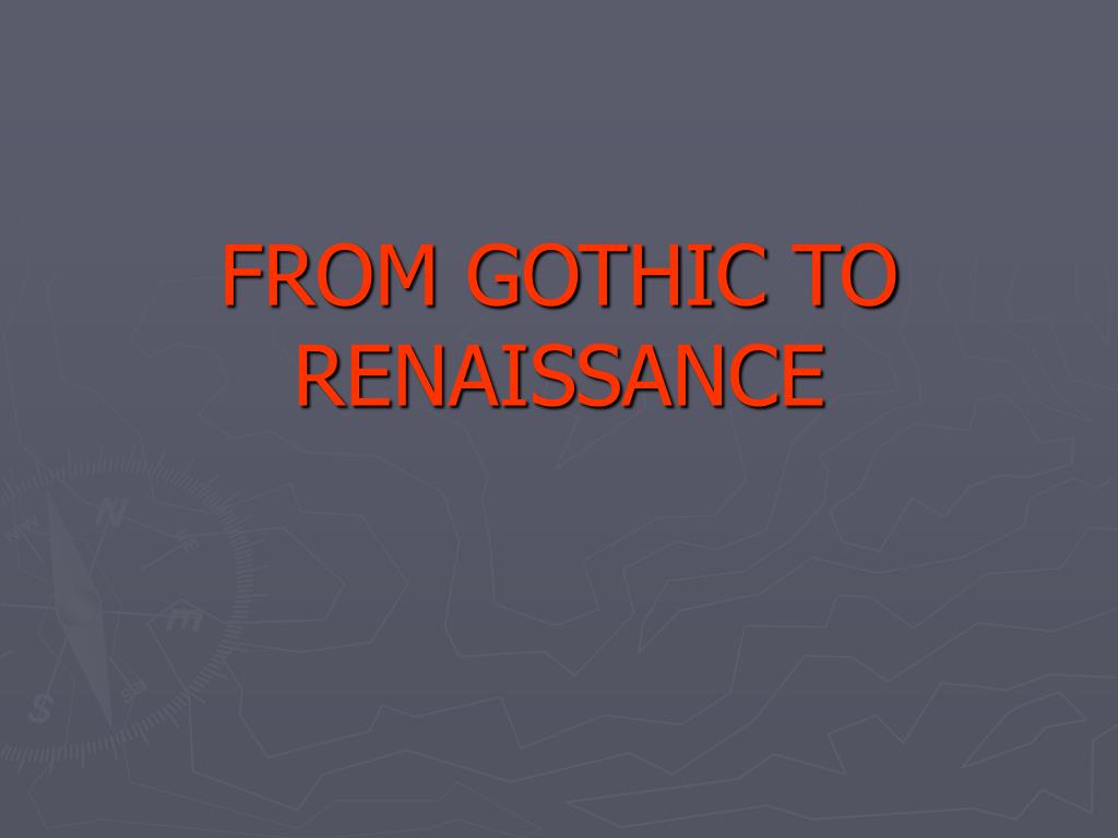 PPT - FROM GOTHIC TO RENAISSANCE PowerPoint Presentation, free download ...