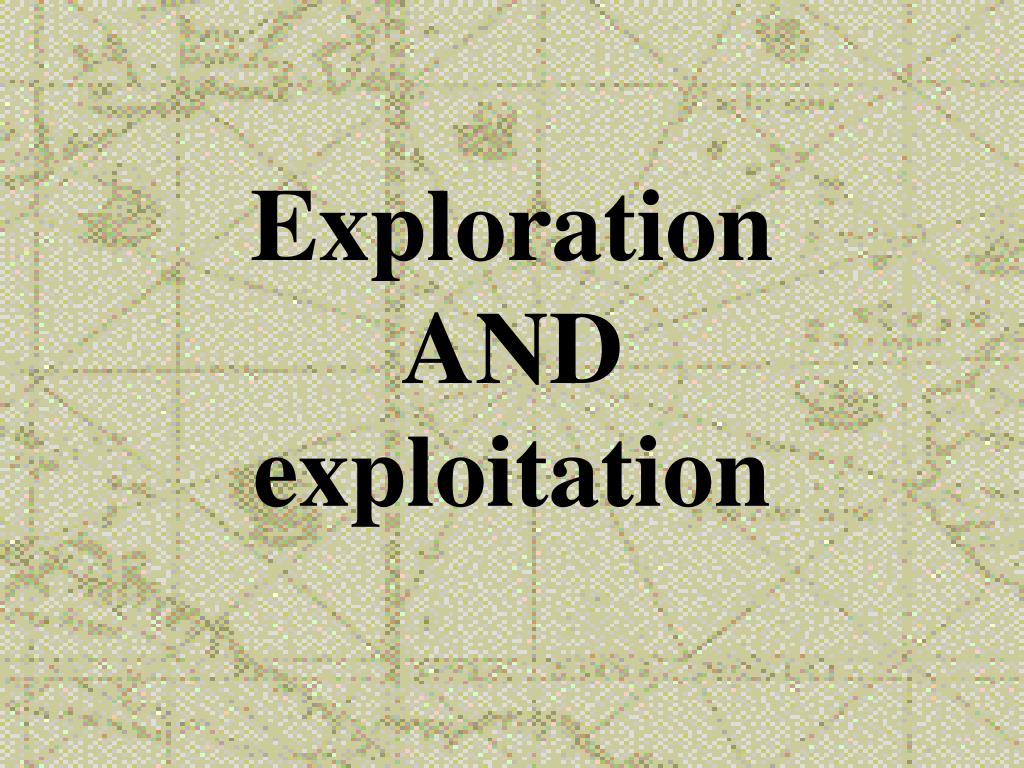 PPT - Exploration AND exploitation PowerPoint Presentation, free ...