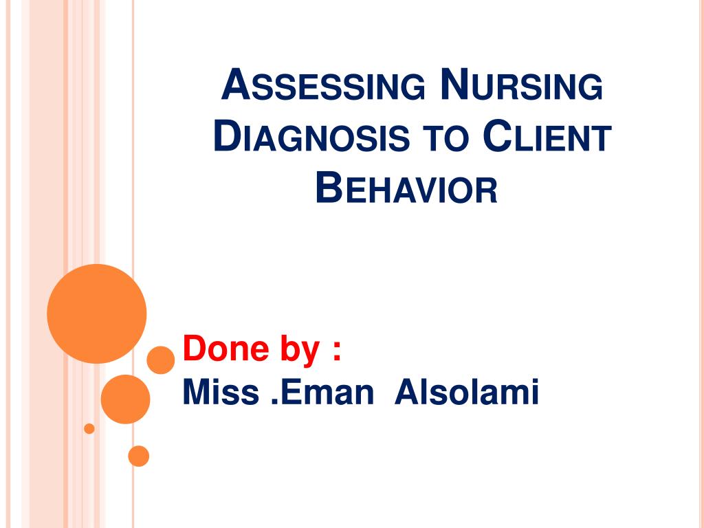 PPT - Assessing Nursing Diagnosis to Client Behavior PowerPoint ...