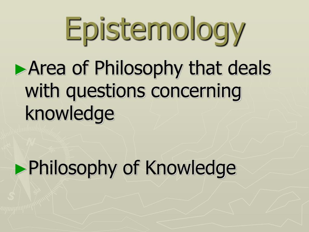 PPT - Epistemology PowerPoint Presentation, free download - ID:1357210