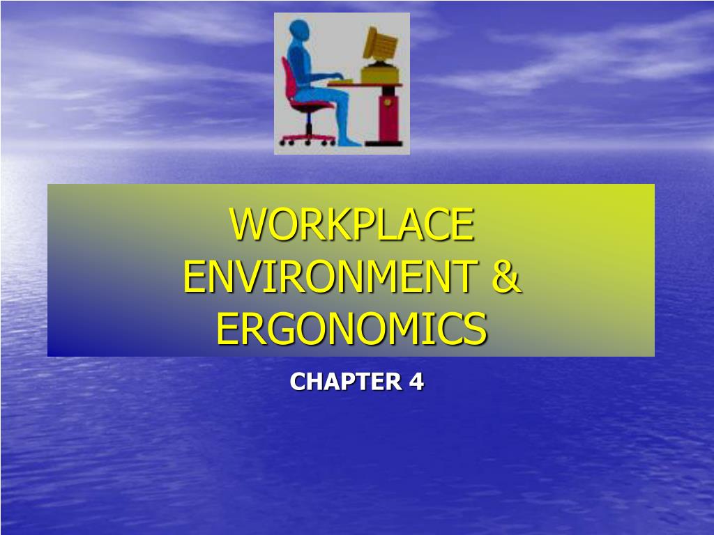 PPT - WORKPLACE ENVIRONMENT & ERGONOMICS PowerPoint Presentation, free ...