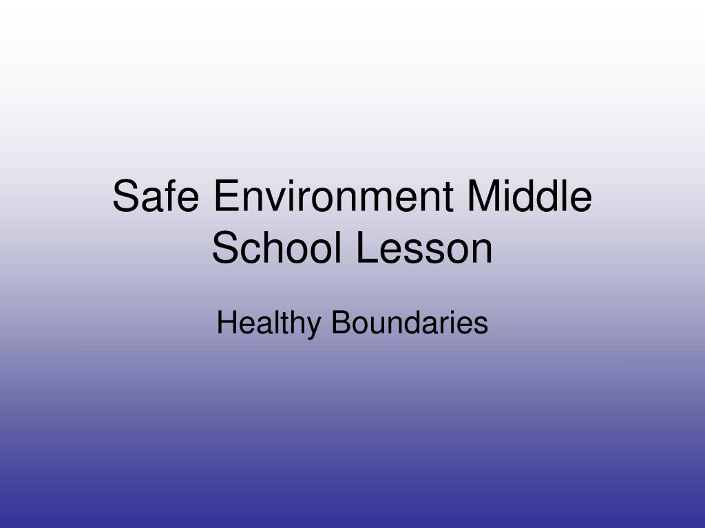 PPT - Safe Environment Middle School Lesson PowerPoint Presentation ...