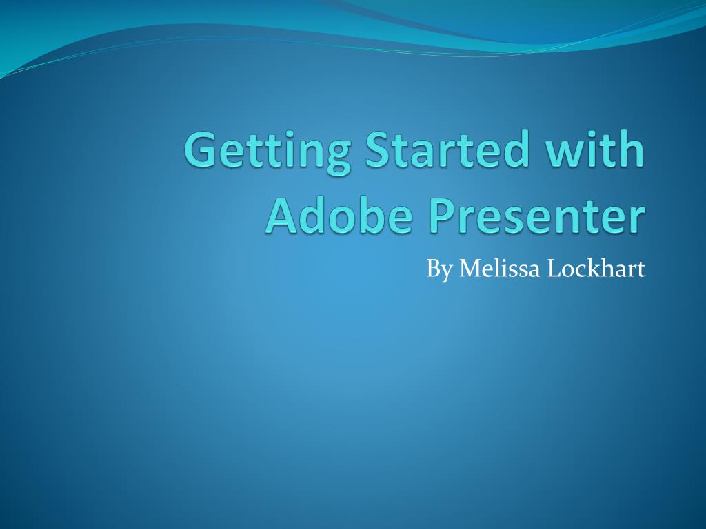 PPT - Getting Started with Adobe Presenter PowerPoint Presentation ...