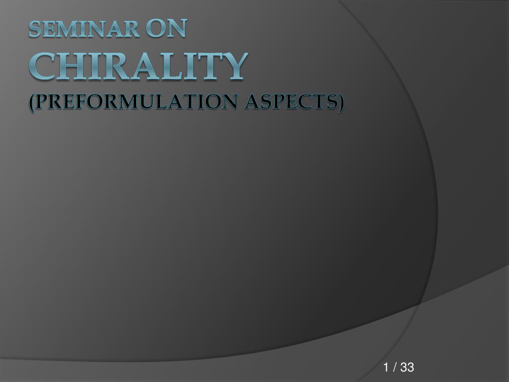 PPT - SEMINAR ON CHIRALITY (PREFORMULATION ASPECTS) PowerPoint ...