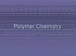 PPT - Polymer Chemistry PowerPoint Presentation, free download - ID:9196766