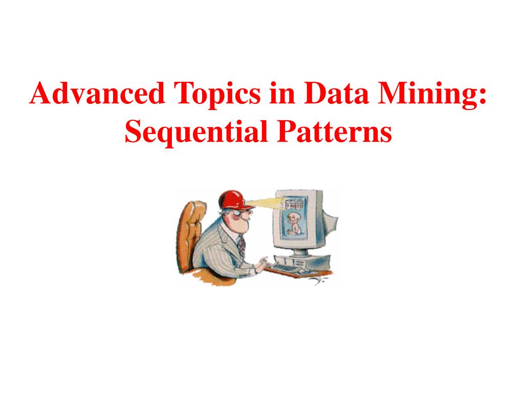 PPT - Advanced Topics in Data Mining: Sequential Patterns PowerPoint ...
