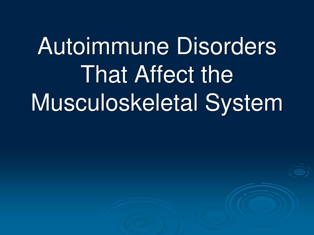 PPT - Autoimmune Disorders That Affect the Musculoskeletal System ...