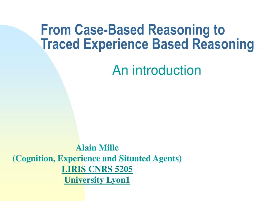 PPT - From Case-Based Reasoning to Traced Experience Based Reasoning ...