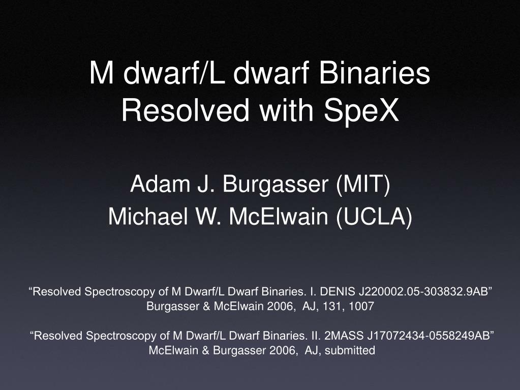 PPT - M dwarf/L dwarf Binaries Resolved with SpeX PowerPoint ...