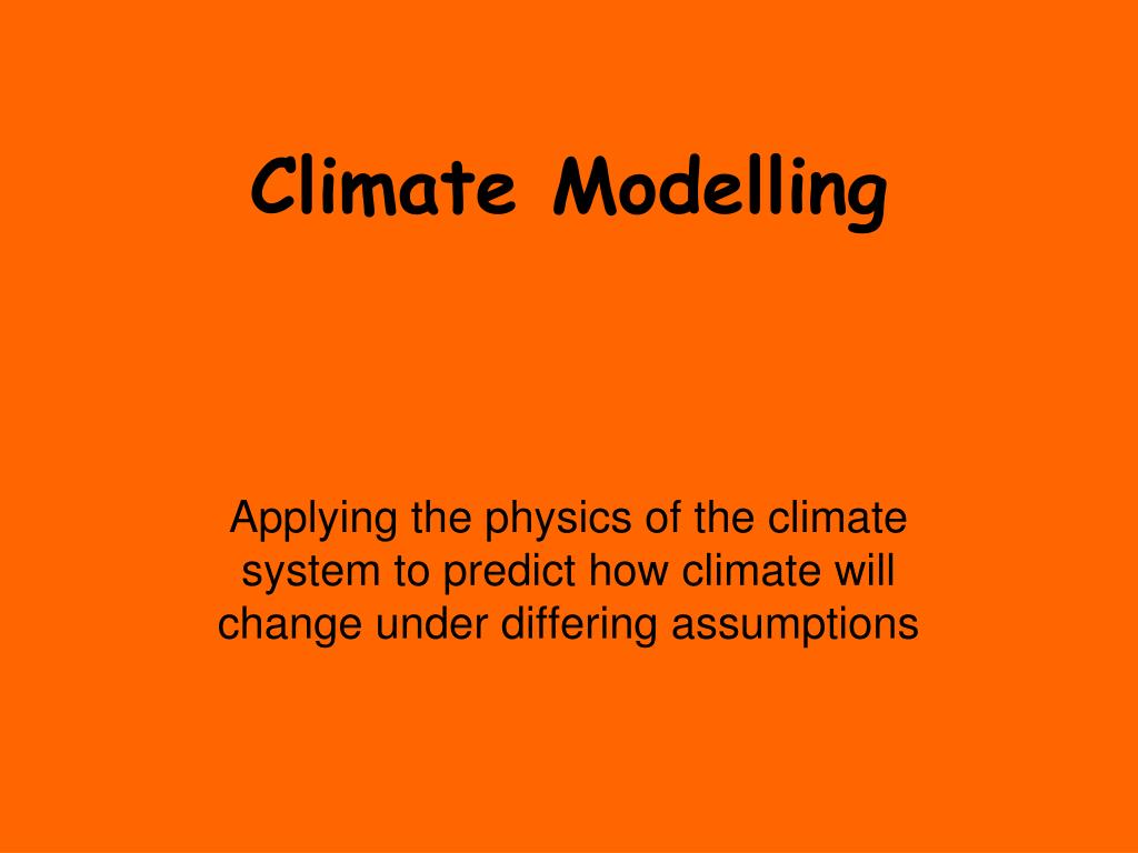 PPT - Climate Modelling: A Brief Overview PowerPoint Presentation, free ...