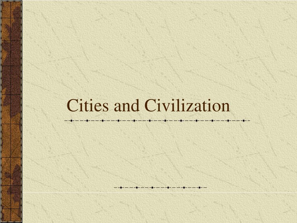 PPT - Cities and Civilization PowerPoint Presentation, free download ...