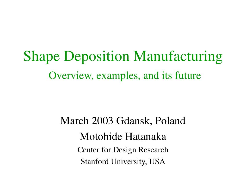 PPT - Shape Deposition Manufacturing Overview, examples, and its future ...