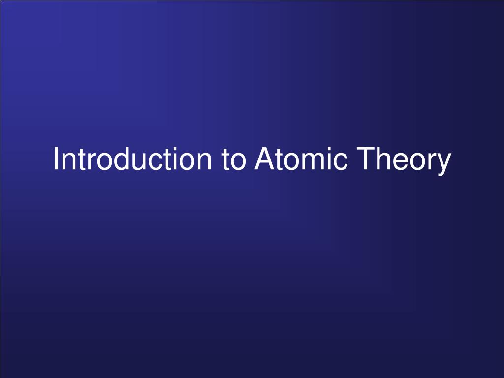 PPT - Introduction to Atomic Theory PowerPoint Presentation, free ...
