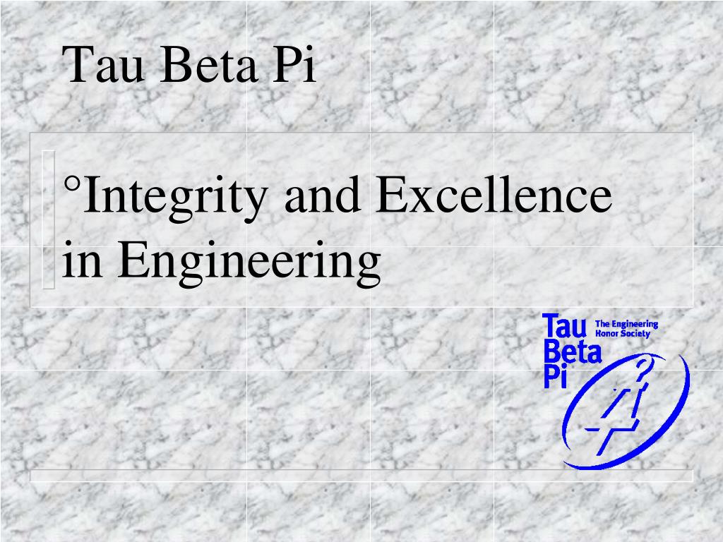 PPT - Join Tau Beta Pi: Promoting Integrity and Excellence in ...