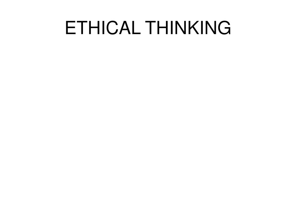 PPT - ETHICAL THINKING PowerPoint Presentation, free download - ID:1378642