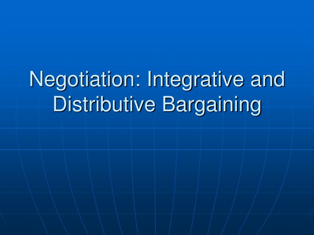 PPT - Negotiation: Integrative and Distributive Bargaining PowerPoint ...