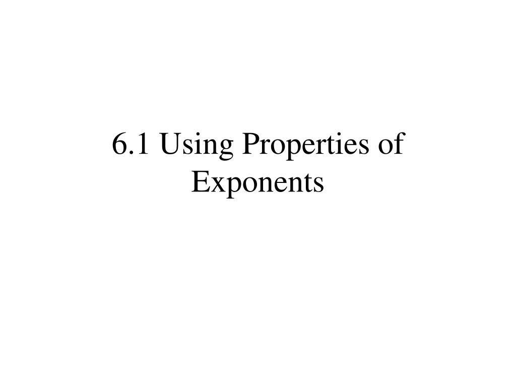 PPT - 6.1 Using Properties of Exponents PowerPoint Presentation, free ...