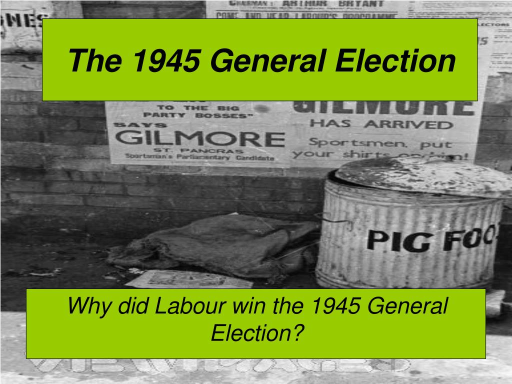 PPT - The 1945 General Election: Labour's Victory and Churchill's ...