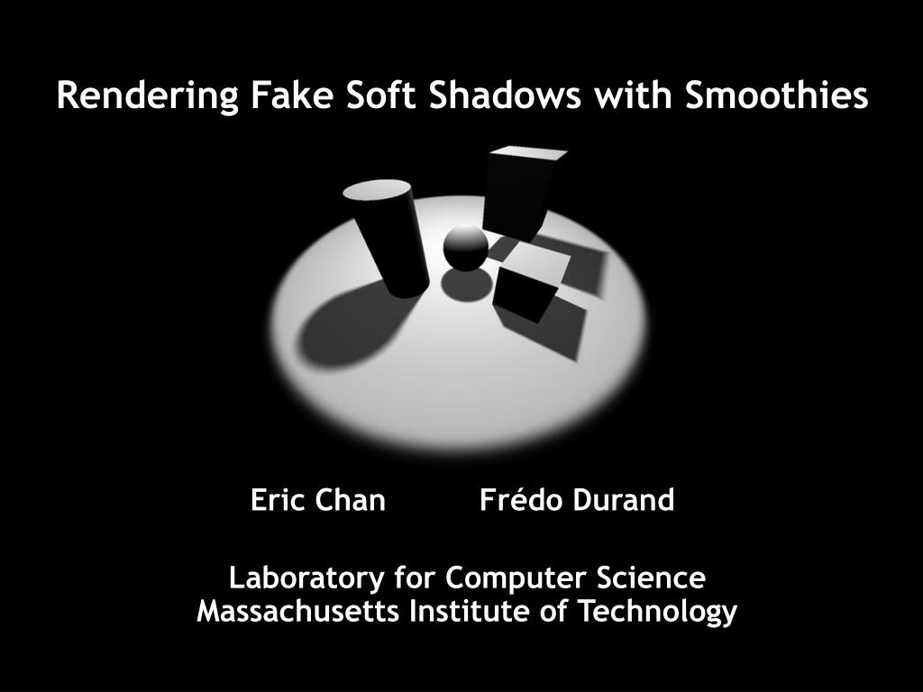 PPT - Rendering Fake Soft Shadows with Smoothies PowerPoint ...