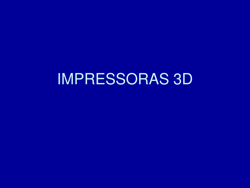 PPT - IMPRESSORAS 3D PowerPoint Presentation, free download - ID:1385029