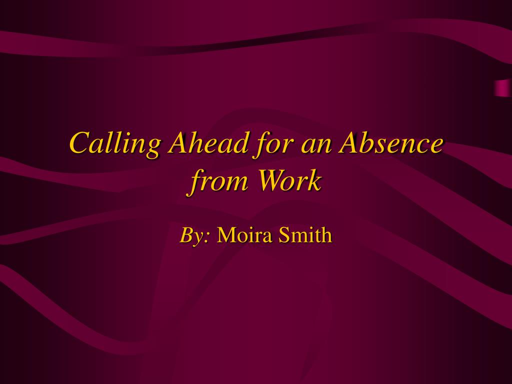 PPT - Calling Ahead for an Absence from Work PowerPoint Presentation ...