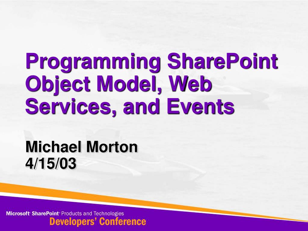 PPT - Programming SharePoint Object Model, Web Services, and Events ...