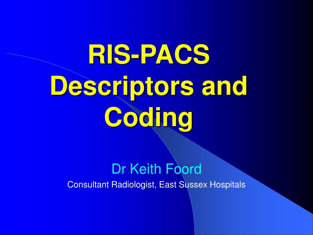 PPT - RIS-PACS Descriptors and Coding PowerPoint Presentation, free ...