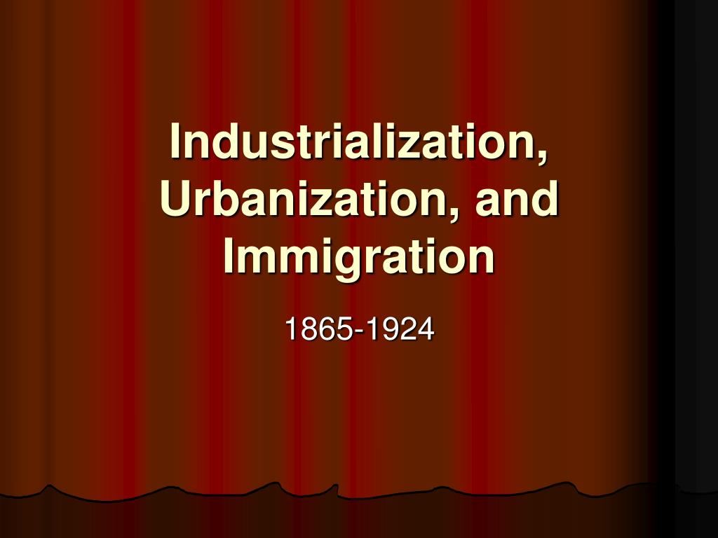 PPT - Industrialization, Urbanization, and Immigration PowerPoint ...