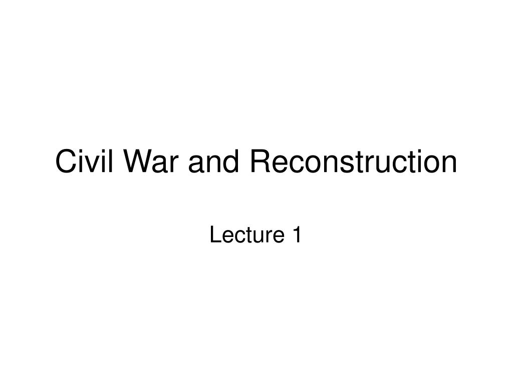 PPT - Civil War and Reconstruction PowerPoint Presentation, free ...