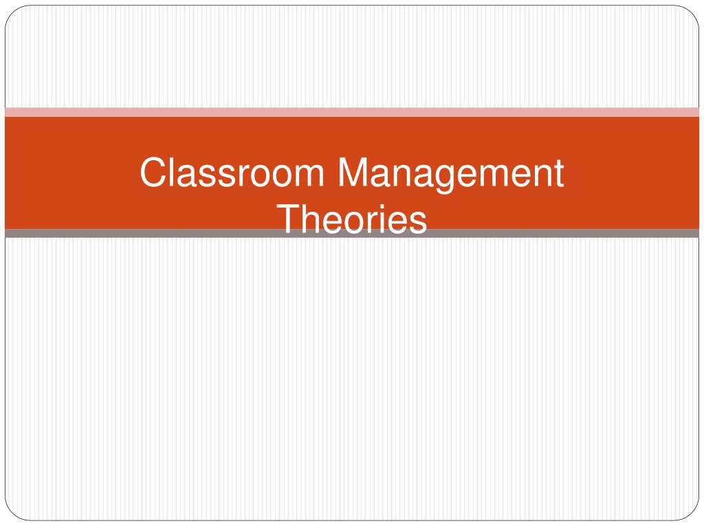 PPT - Classroom Management Theories PowerPoint Presentation, free ...