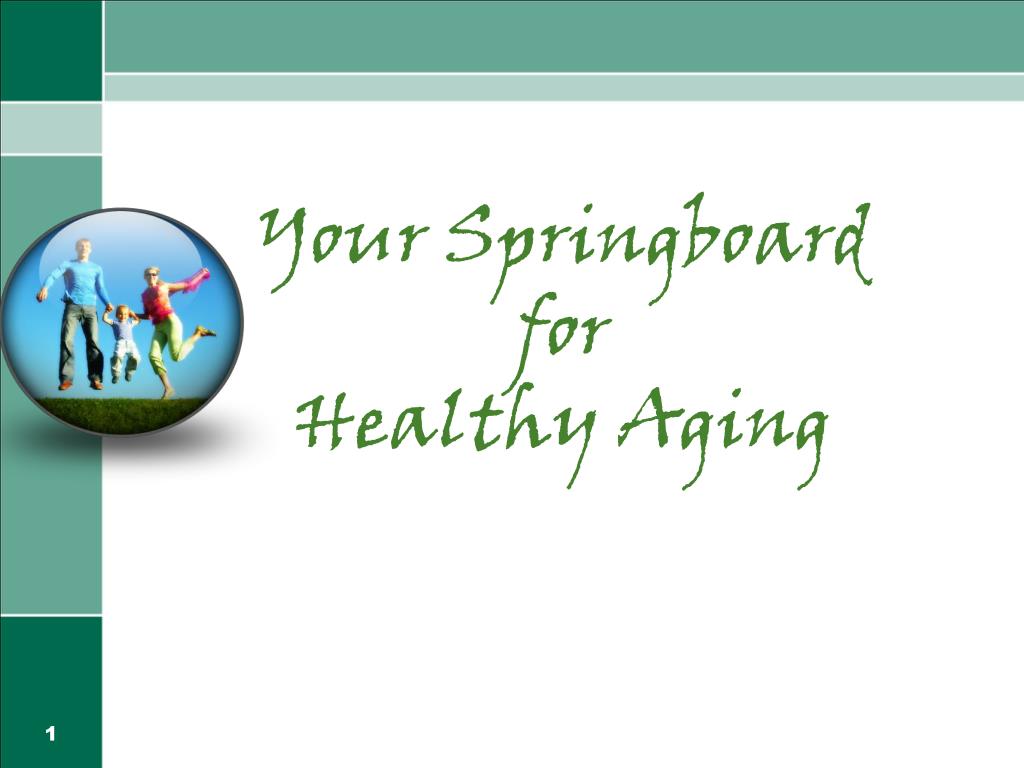 PPT - Your Springboard for Healthy Aging PowerPoint Presentation, free ...