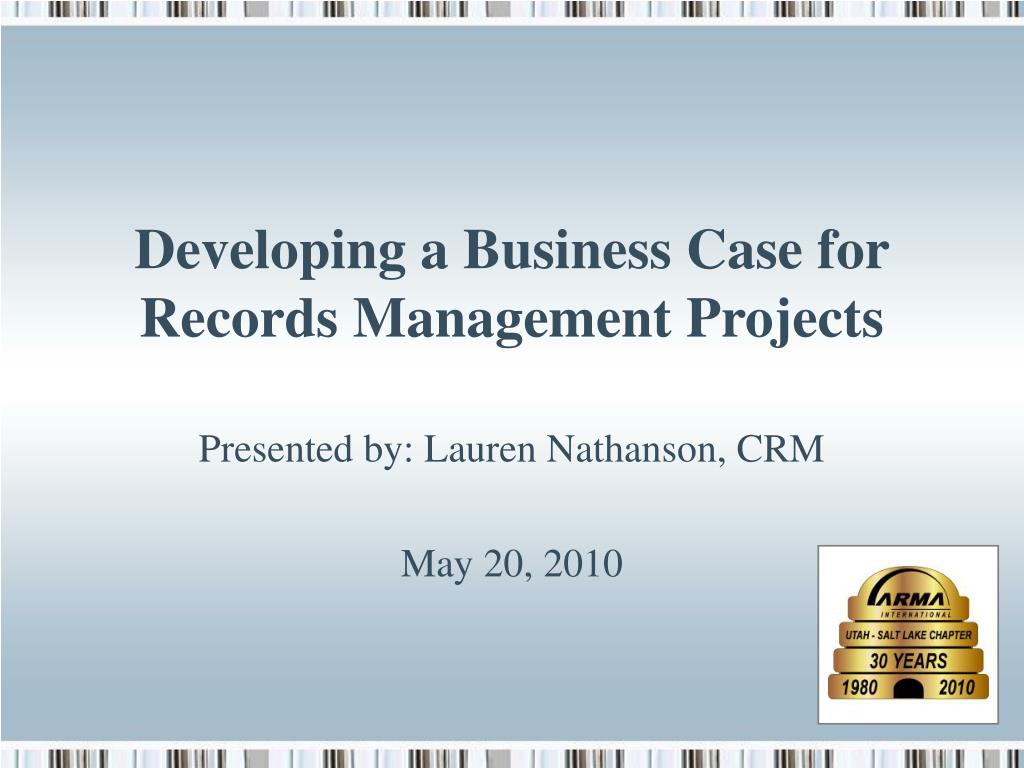 PPT - Developing a Business Case for Records Management Projects ...