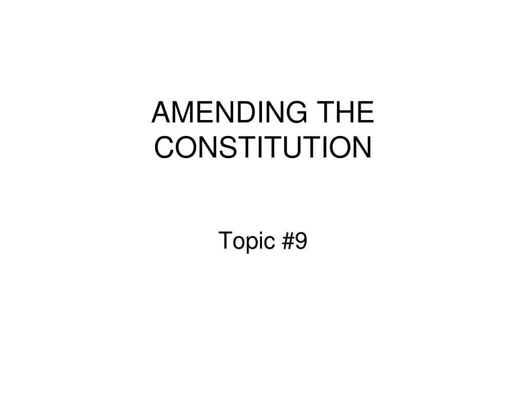 PPT - AMENDING THE CONSTITUTION PowerPoint Presentation, free download ...