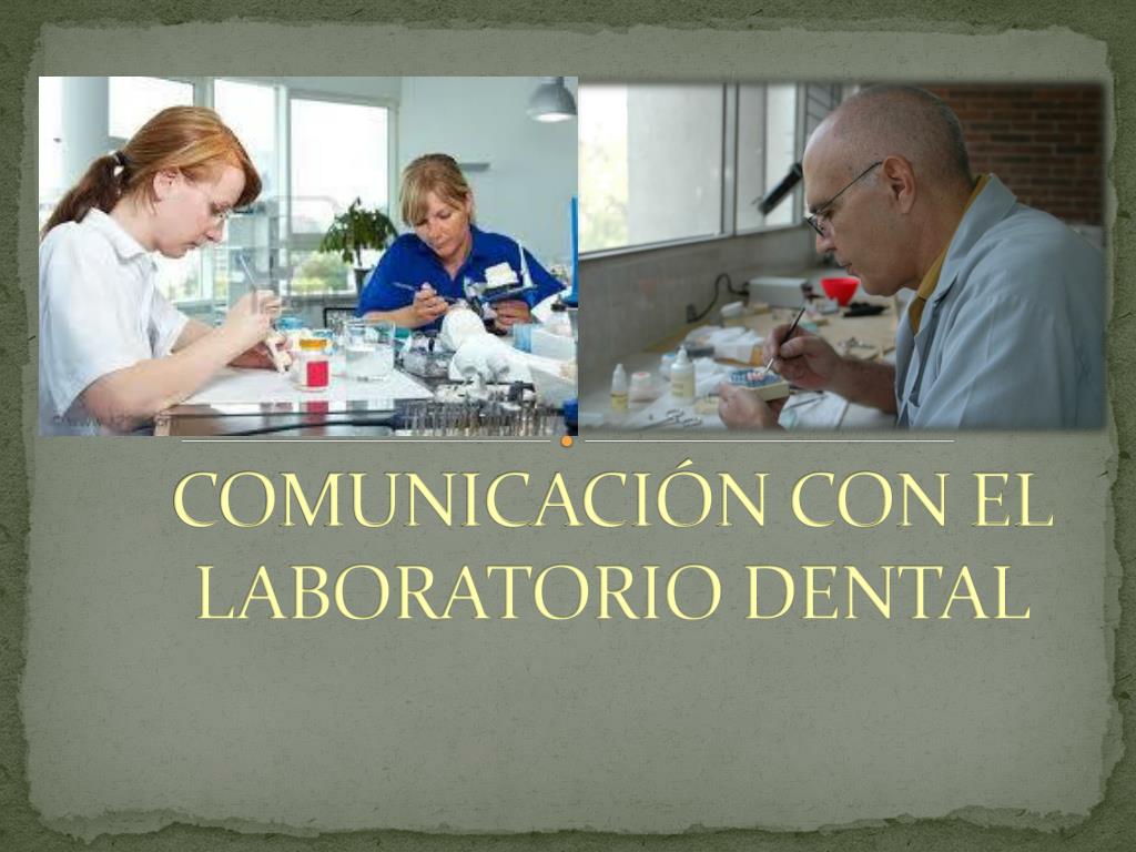 PPT - COMUNICACIÓN CON EL LABORATORIO DENTAL PowerPoint Presentation ...