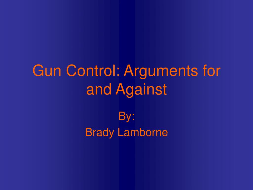 PPT - Gun Control: Arguments for and Against PowerPoint Presentation ...
